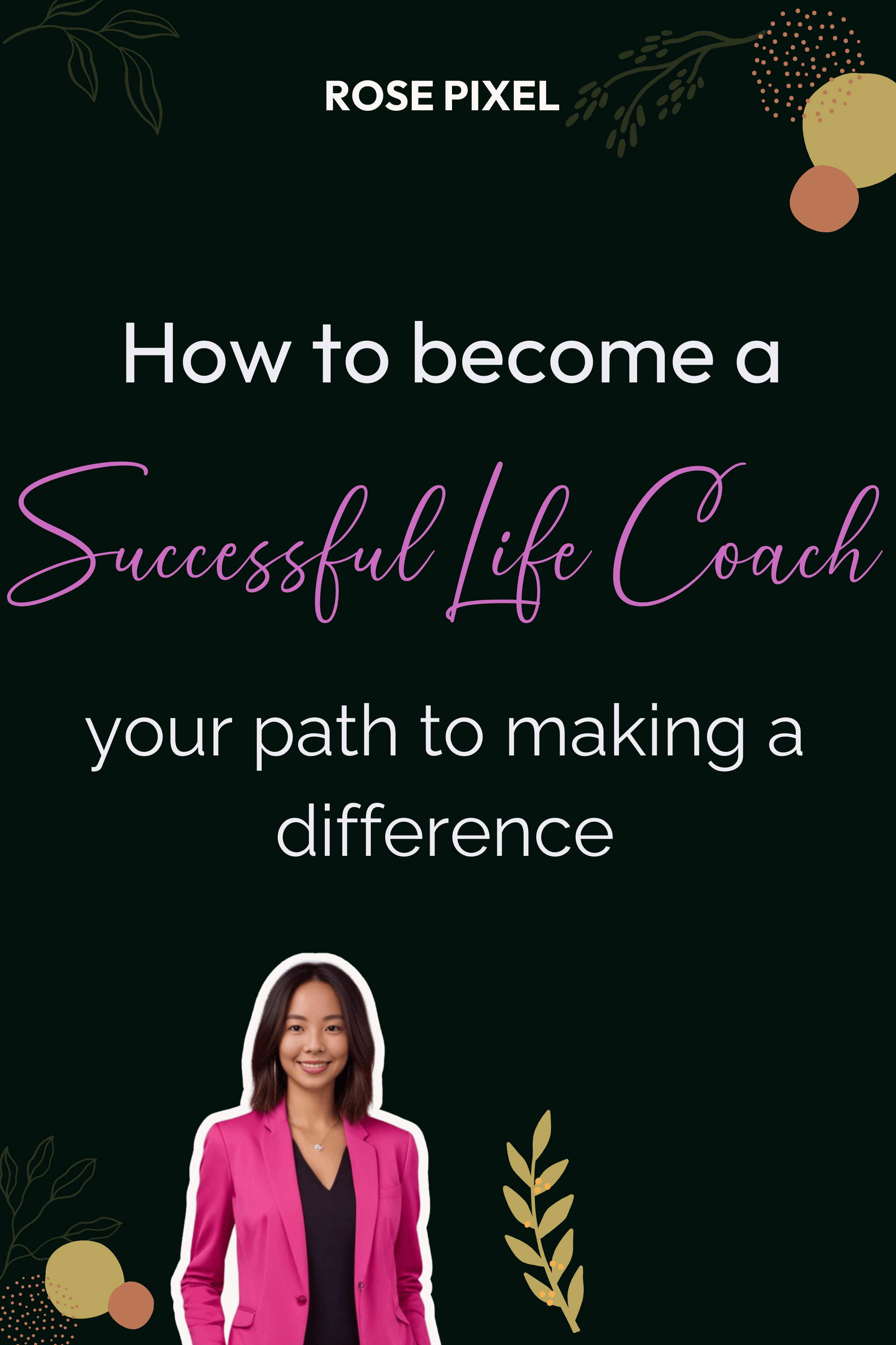 Rose Pixel // How to Become a Successful Life Coach: Your Path to ...