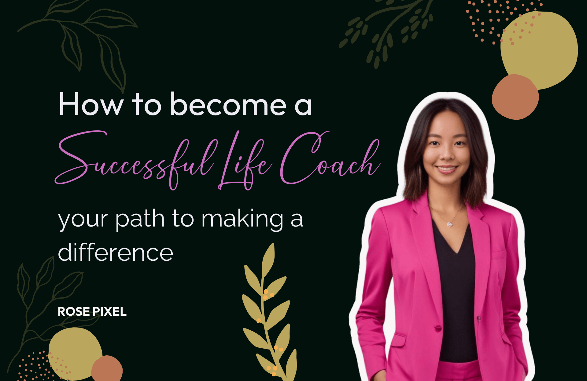 Rose Pixel // How to Become a Successful Life Coach: Your Path to ...
